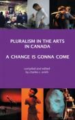 Pluralism In The Arts In Canada – A Change Is Gonna Come: | Cultural ...